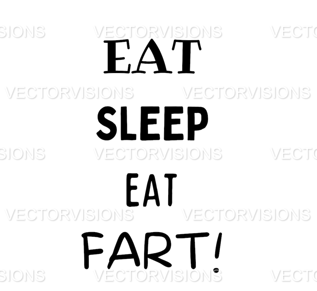 Eat. Sleep.eat.fart! Svg,funny Quote Svg, Humour Svg, Funny Baby Svg ...