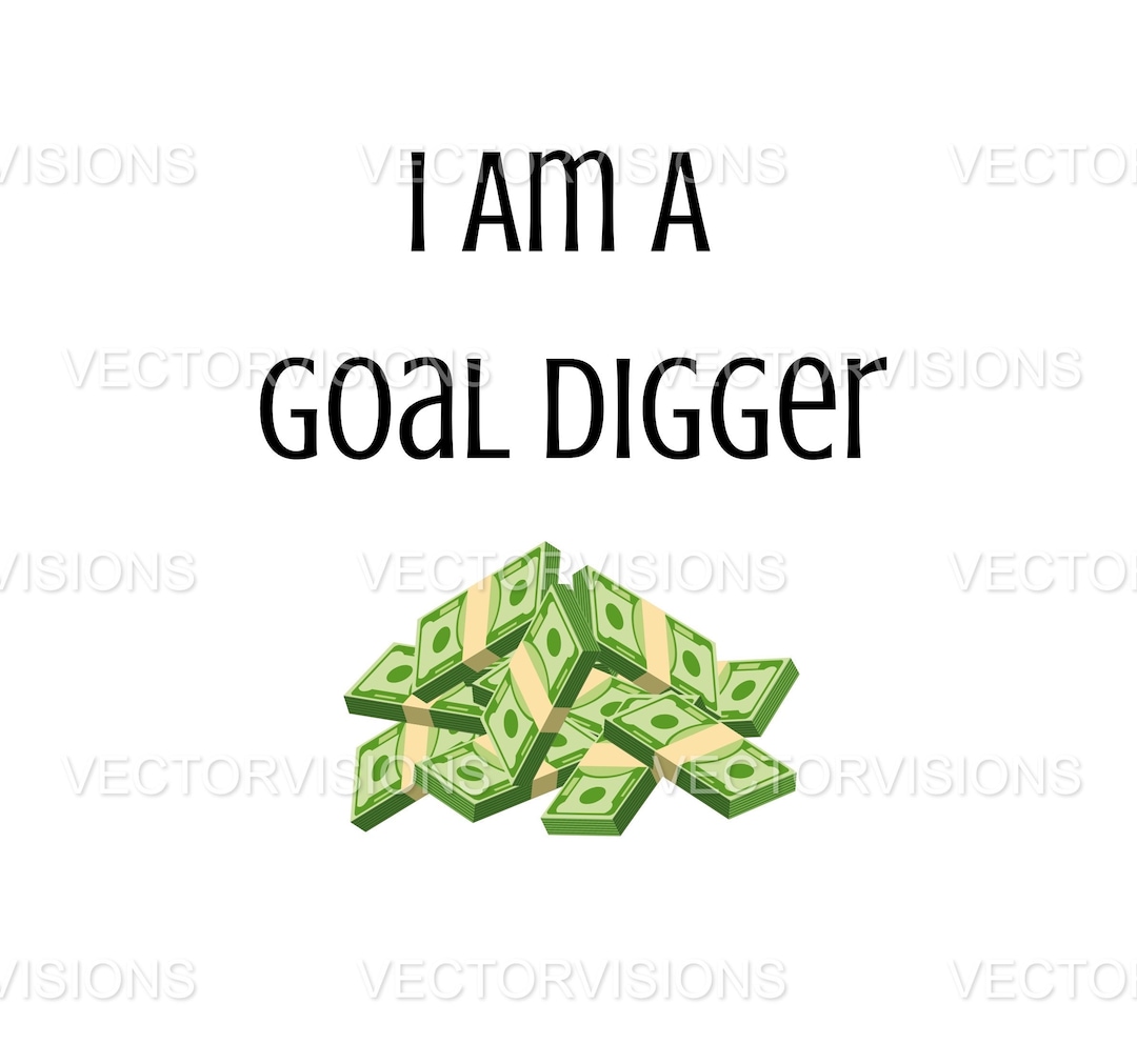 I Am A Goal Digger Clipart, Motivational Png, Money Picture, Shirts Jpg ...
