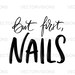 But First Nails Svg, Nails Svg, Nails Quotes Svg, Manicure Quotes Svg ...