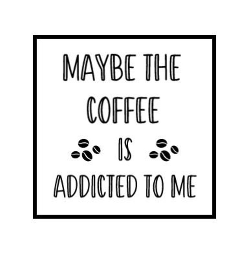 Maybe the Coffee is Addicted to Me - SVG/JPG Digital File - Etsy