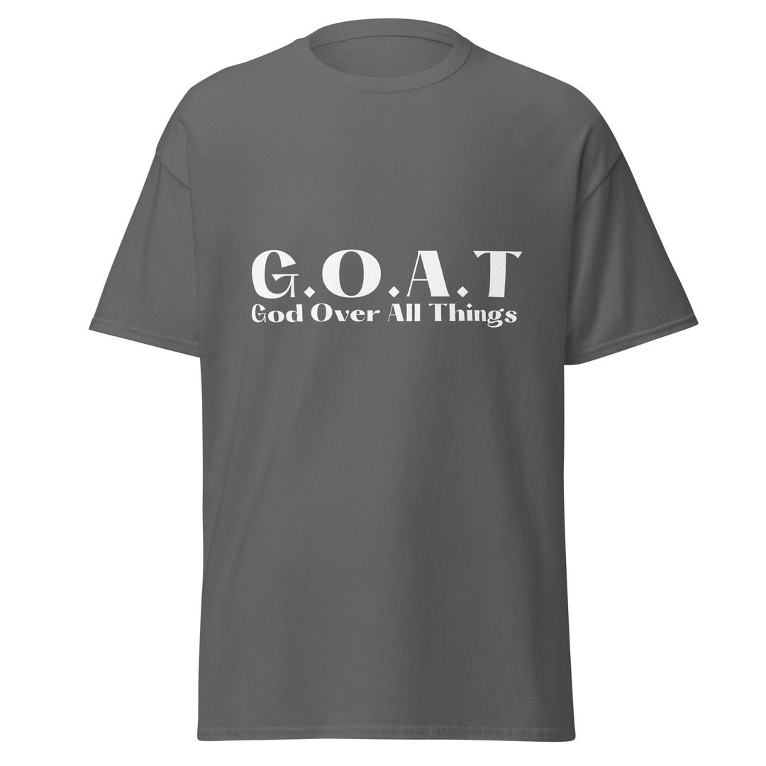 G.O.A.T. - Men's Graphic Tshirt, God Over All Things Tshirt, God is #1 ...