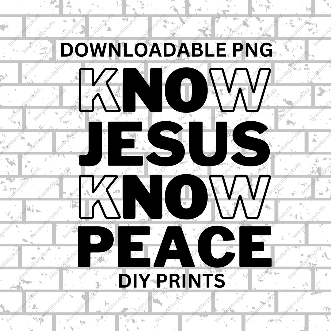 Know Jesus Know Peace Downloadable PNG, Christian PNG, Sublimation ...