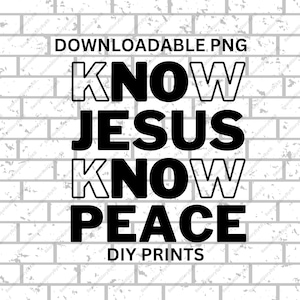 Know Jesus Know Peace Downloadable PNG, Christian PNG, Sublimation ...