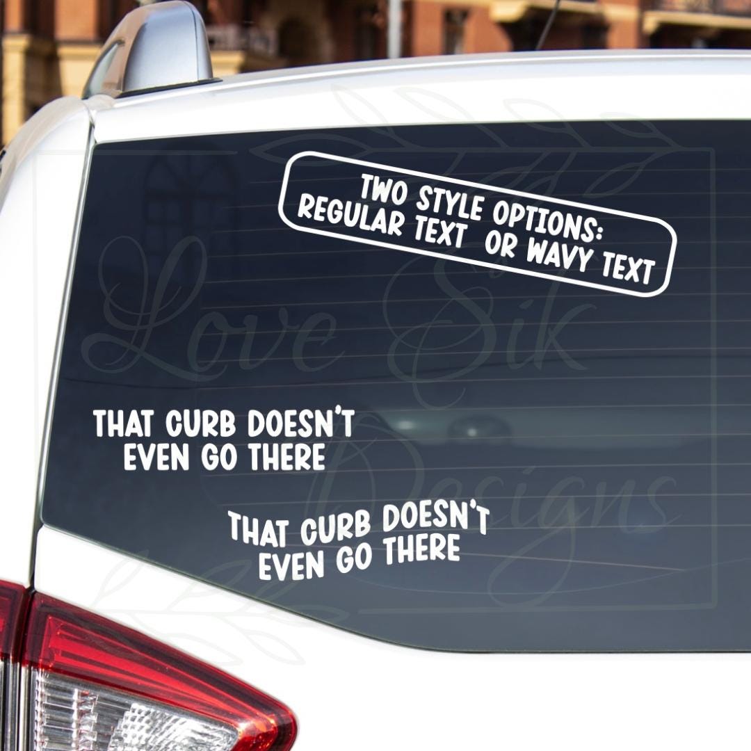 That Curb Doesn't Even Go There Car Decal, Funny Decal, Car Window ...