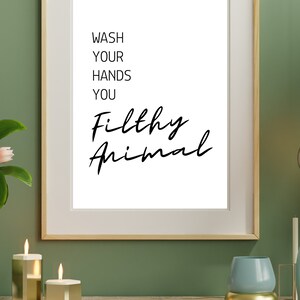 Wash Your Hands You Filthy Animal Bathroom Love Funny Positivity ...