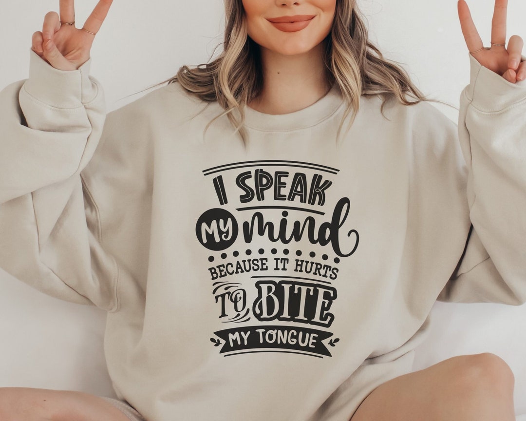 I Speak My Mind Because It Hurts to Bite My Tongue Shirt, Funny ...