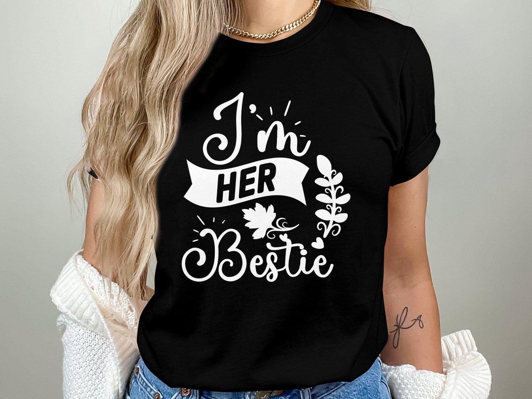 I'm Her Bestie Shirt, Friend Shirt, Best Friend Shirt for Women ...