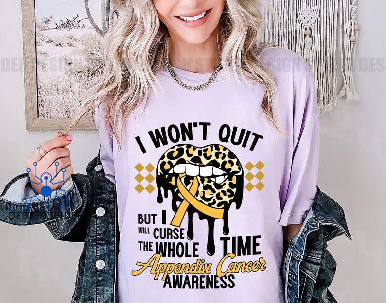 Leopard Lips Appendix Cancer Awareness Shirt, I Won't Quit but I'll ...