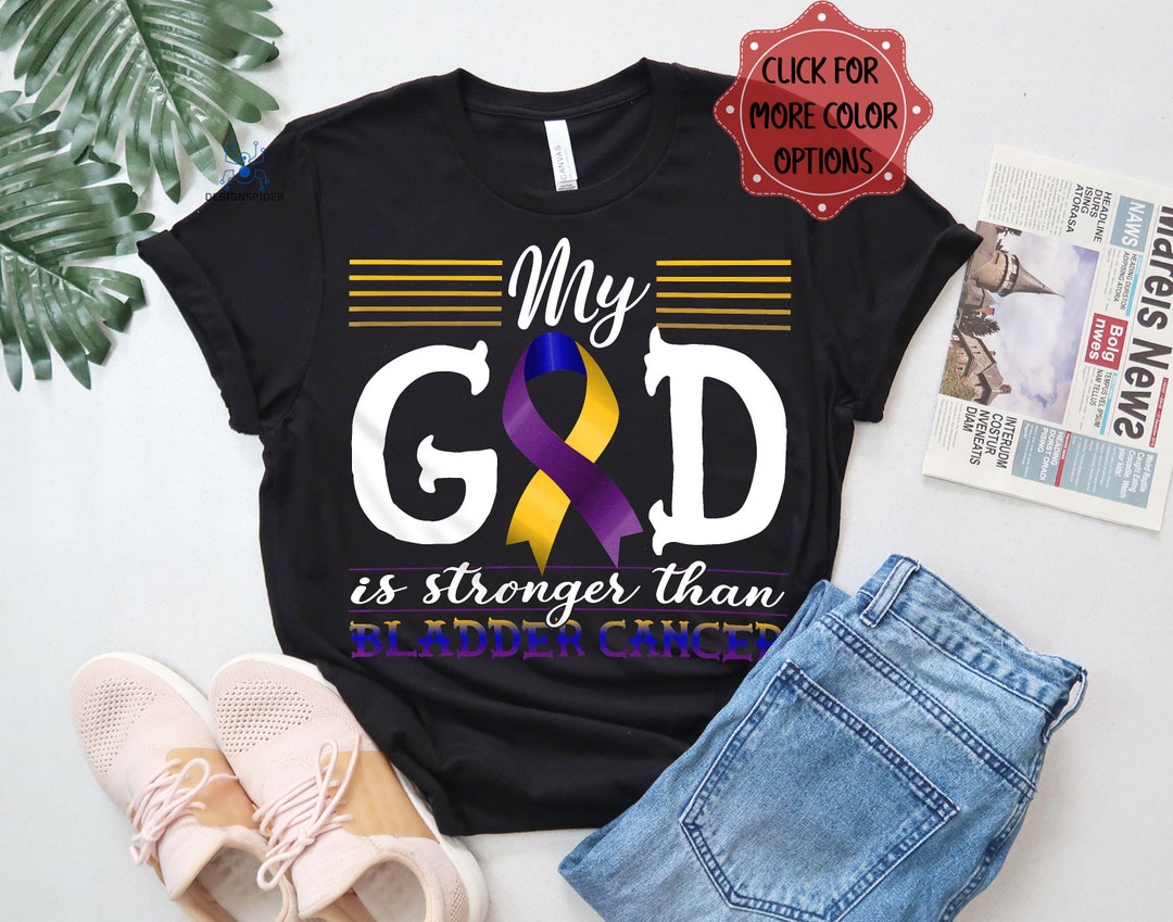 My God is Strong Than Bladder Cancer Shirt, Bladder Cancer Gift for ...