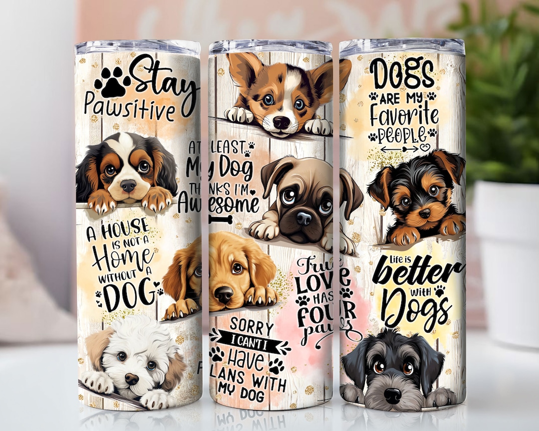 Life is Better With A Dog Tumbler Stay Pawsitive Dog Sayings Tumbler ...