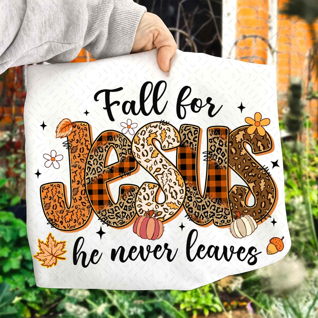 Fall for Jesus He Never Leaves Png, Fall Jesus Png, Fall Christian Png ...