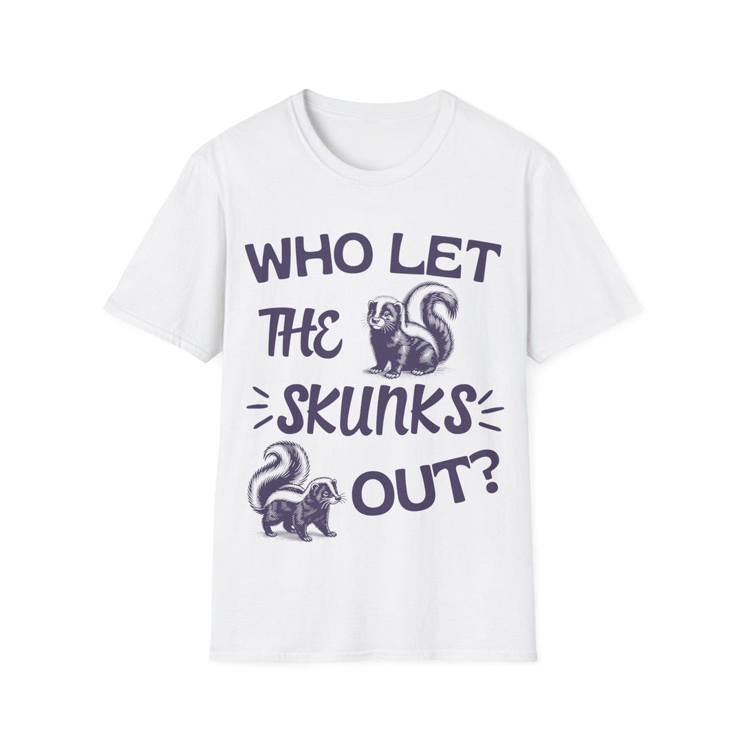 Who Let the Skunks Out? Funny Skunk T-shirt Humor Tee Cool Shirt - Etsy