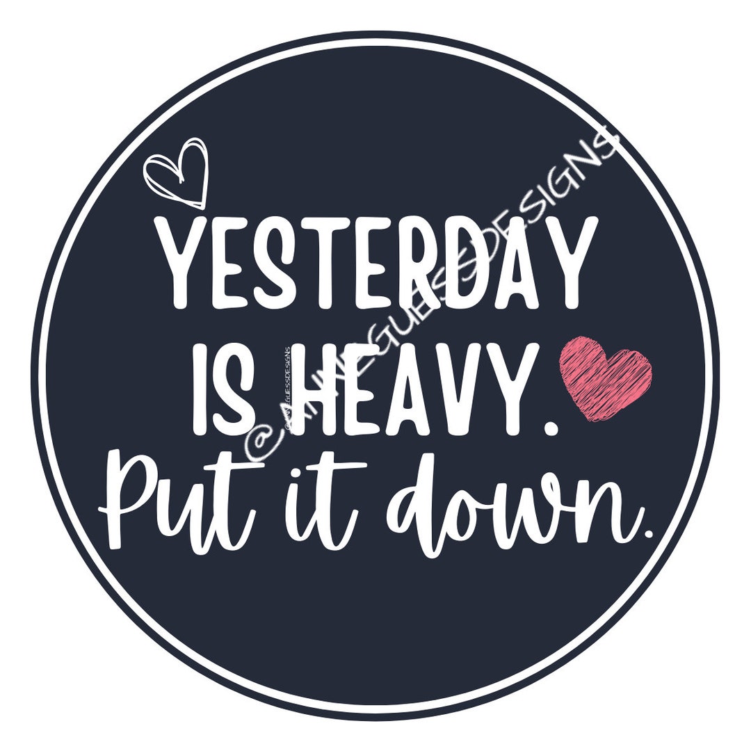 Yesterday is Heavy. Put It Down Navy & White Decal Digital Download SVG ...