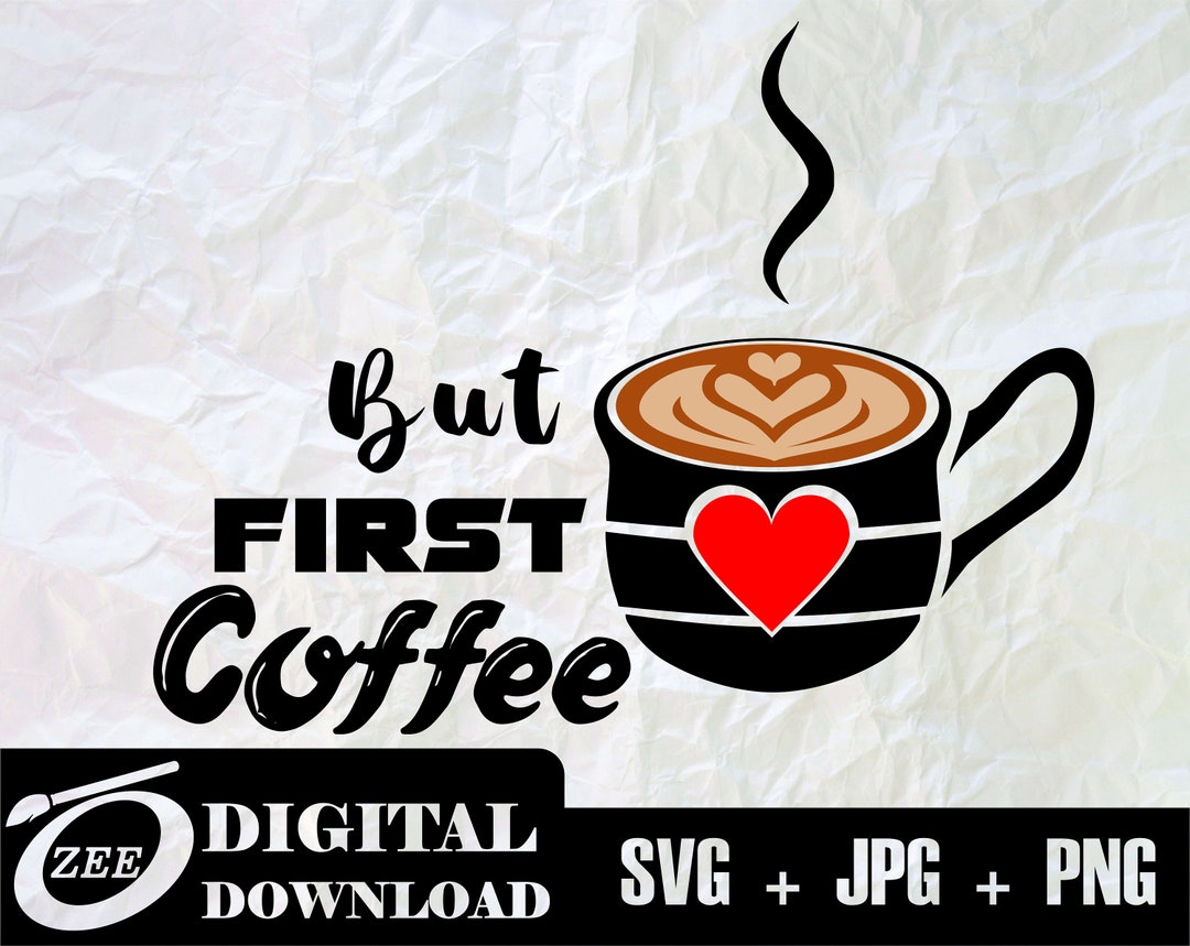 Coffee SVG, Coffee First SVG, Coffee Lover SVG, Coffee Png - Etsy