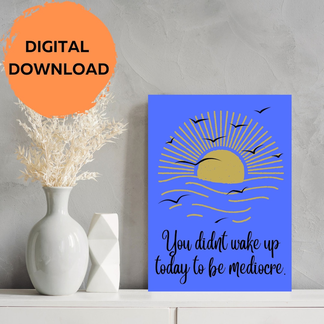 Inspirational Printable Wall Art, Don't Be Mediocre, Office Art, Home ...