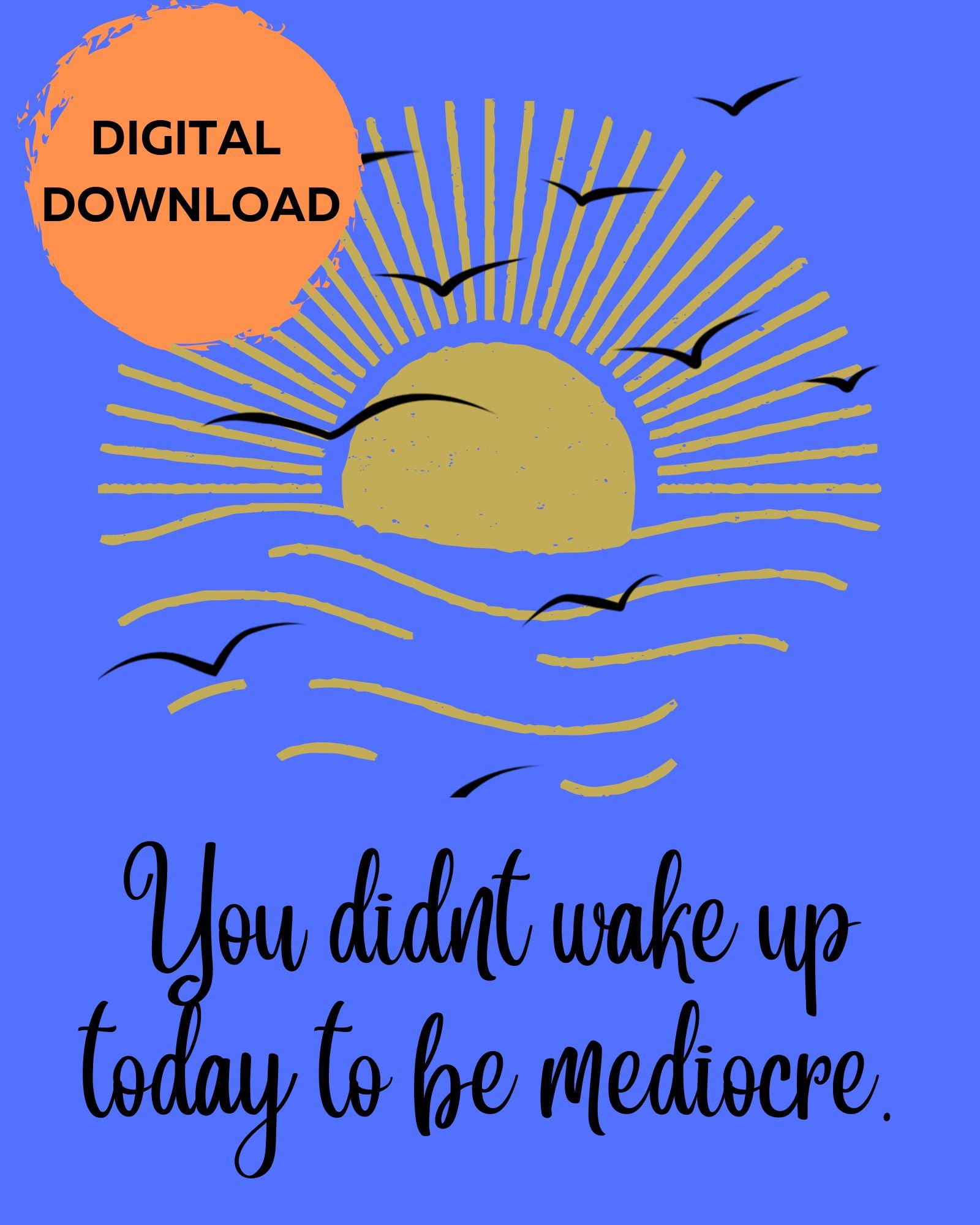 Inspirational Printable Wall Art, Don't Be Mediocre, Office Art, Home ...