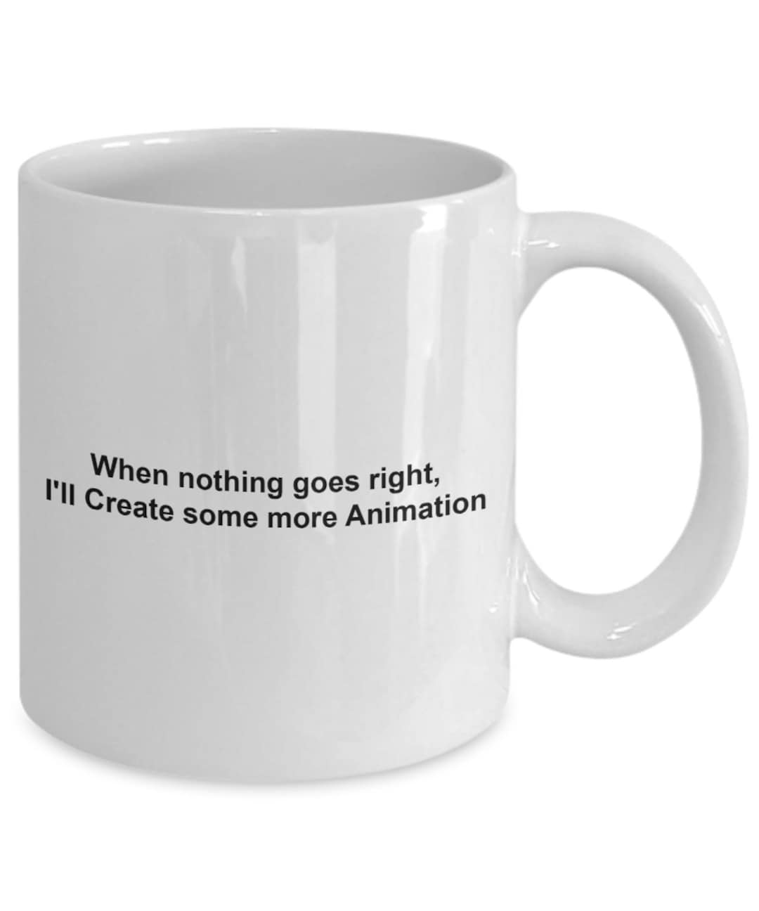 Animation Gift, Animator Gift, Animator Mug, When Nothing Goes Right, I ...