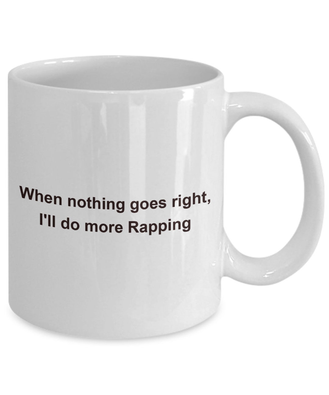 Rapping, Rapper, Rapper Gifts, When Nothing Goes Right I'll Do More ...