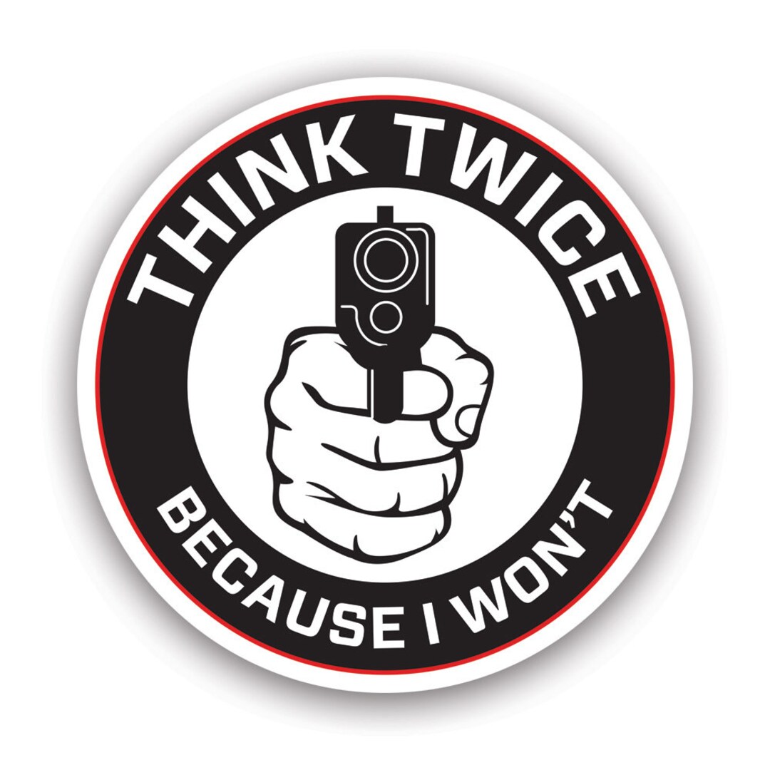 Think Twice I Won't Sticker - Decal - American Made - UV Protected Wont ...
