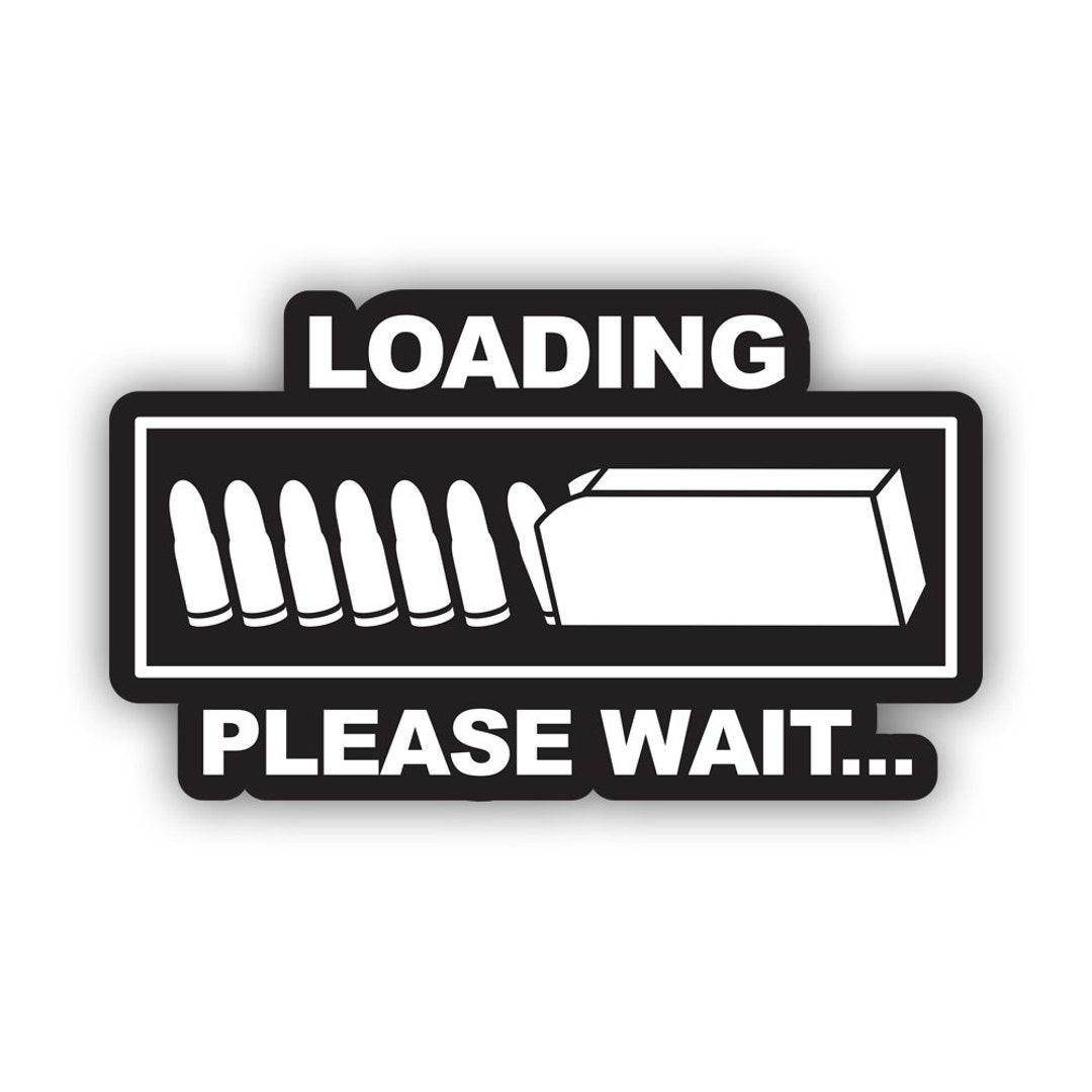 Gun Loading Please Wait Sticker Decal American Made UV Protected 2a Gun ...