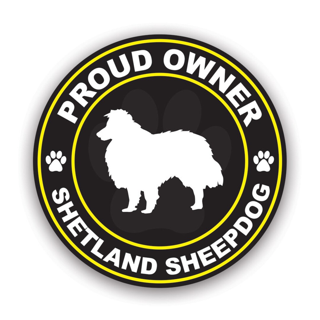 Proud Owner Shetland Sheepdog Sticker - Decal - American Made - UV ...