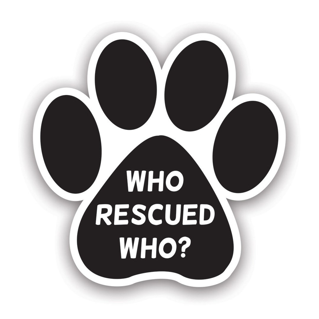 Who Rescued Who Paw Sticker - Decal - American Made - UV Protected Dog ...