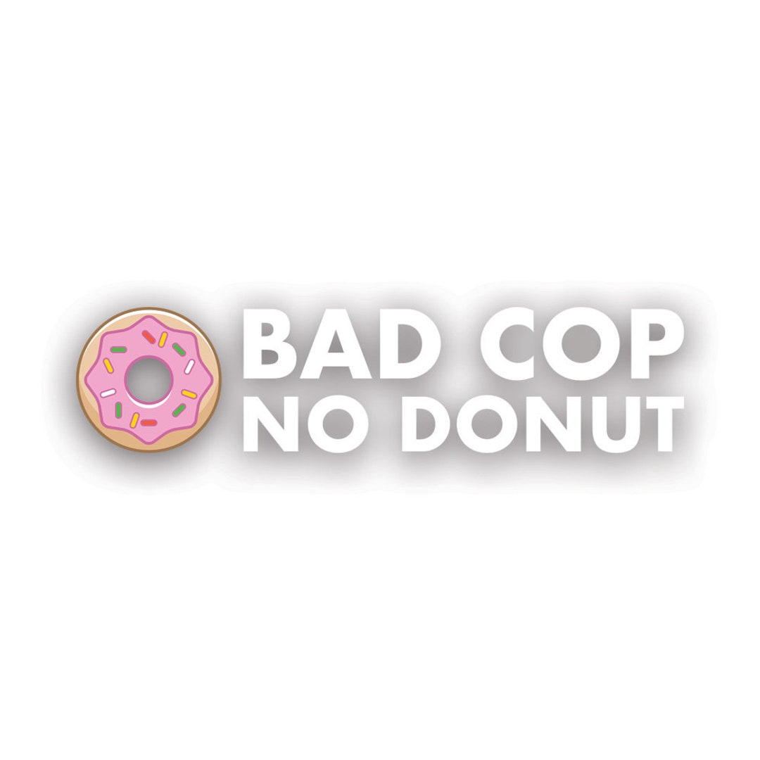 Bad Cop No Donut Sticker - Decal - American Made - UV Protected ...