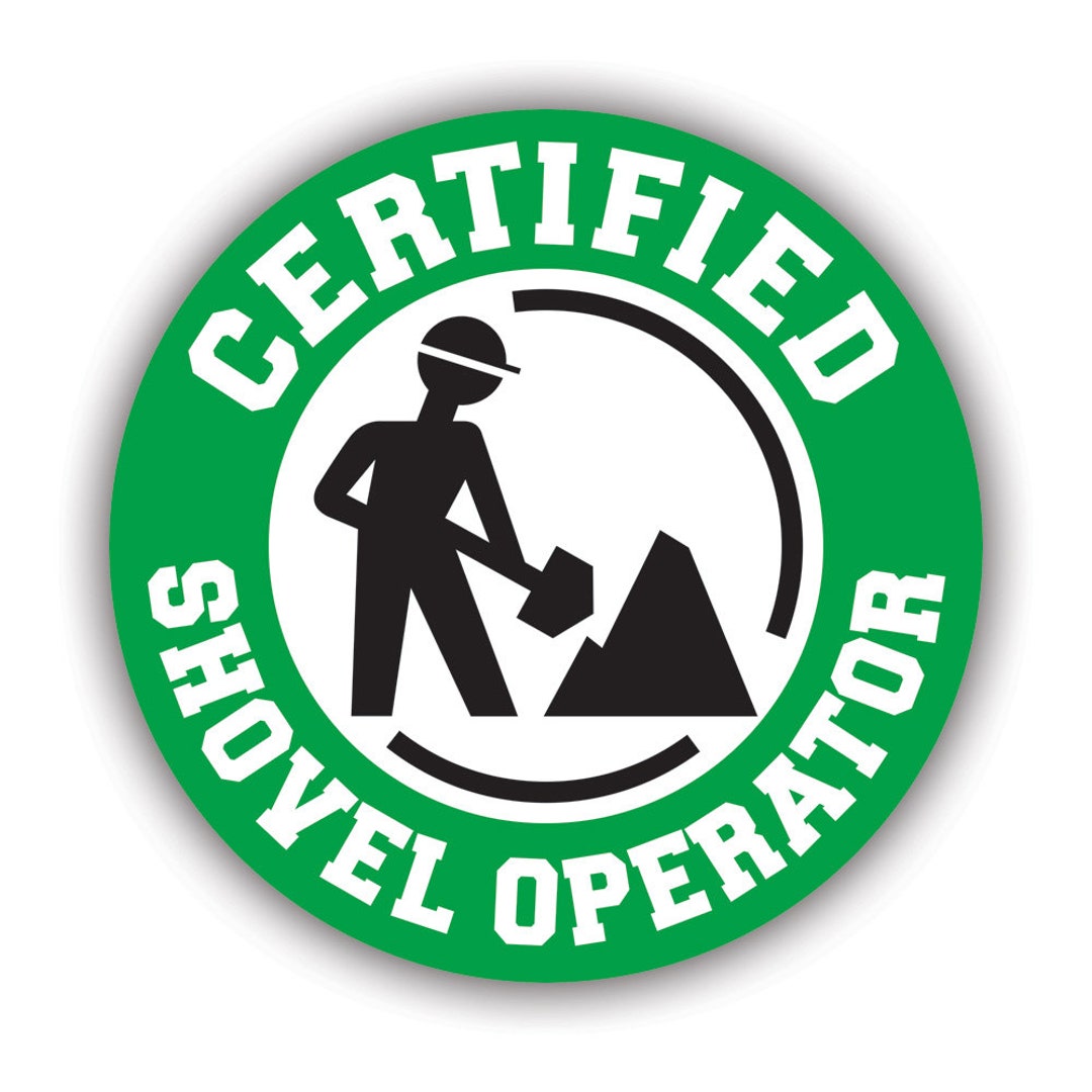 Certified Shovel Operator Sticker Decal American Made UV Protected Hard ...