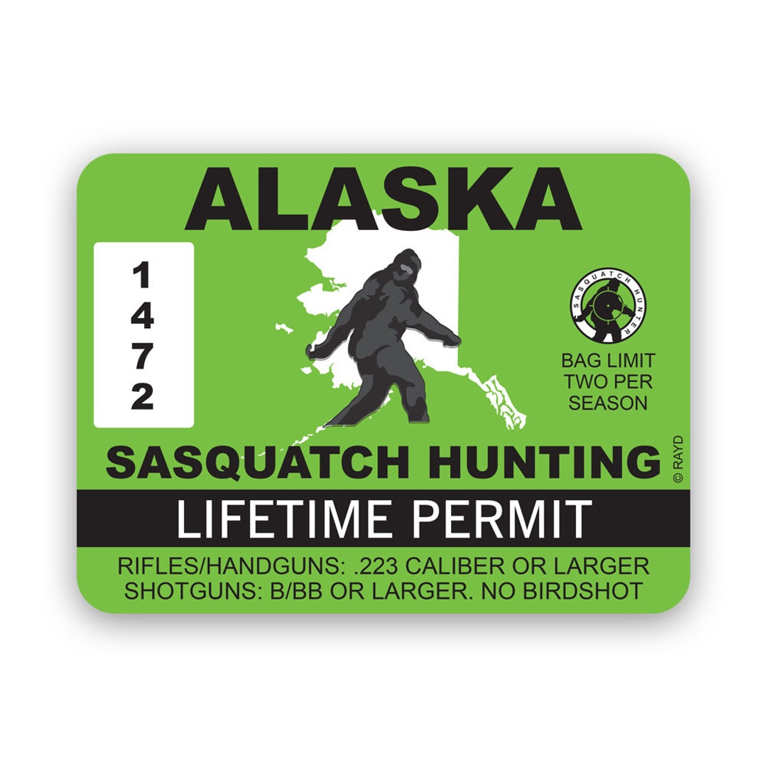 Alaska Sasquatch Hunting Permit Sticker - Decal - American Made - UV ...
