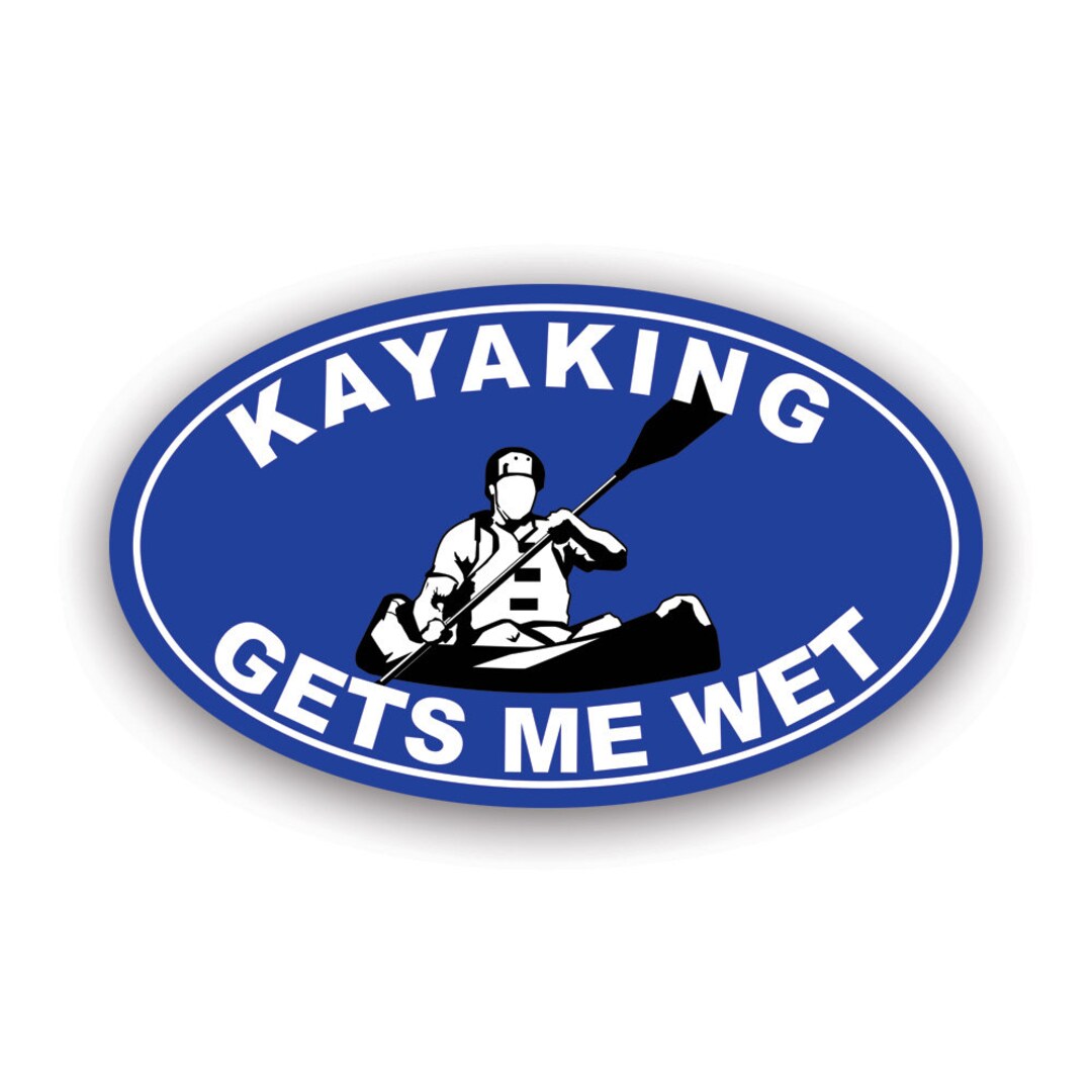 Oval Kayaking Gets Me Wet Sticker - Decal - American Made - UV ...