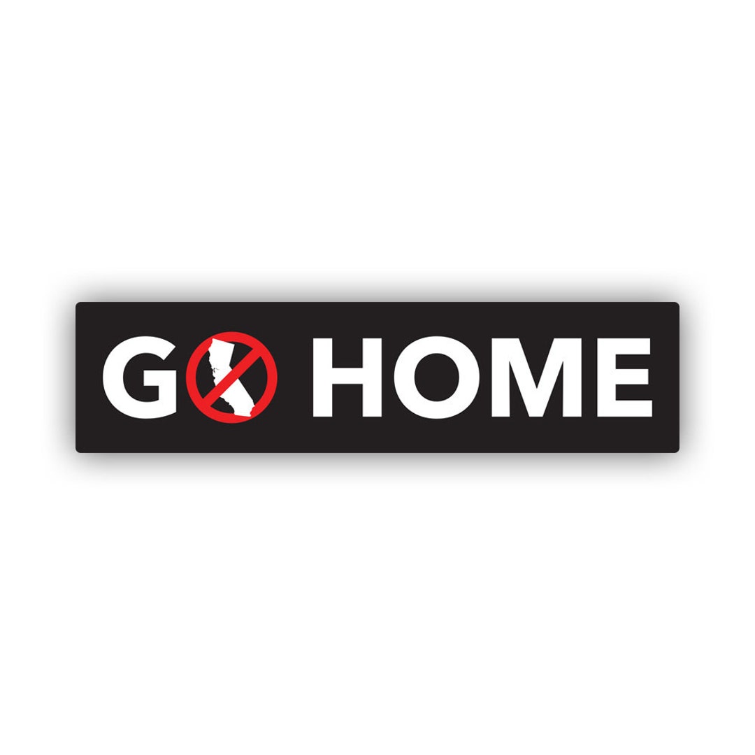 Go Home Go Back to California Sticker - Decal - American Made - UV ...