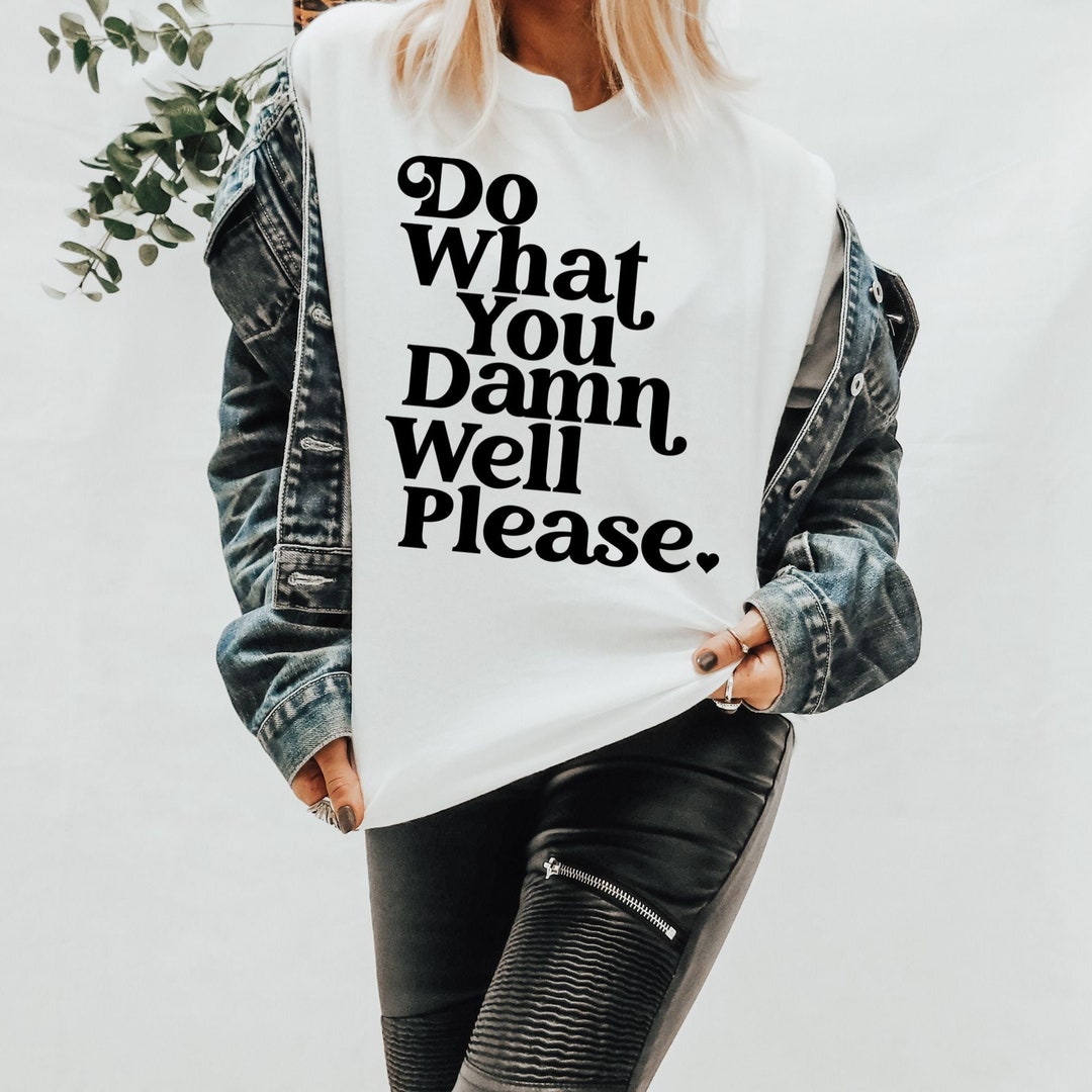 Do What You Damn Well Please, Sarcastic Western T-shirt, Oversized ...