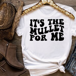 Its the Mullet for Me Tshirt, Country Music, I Love Mullets, Humor ...