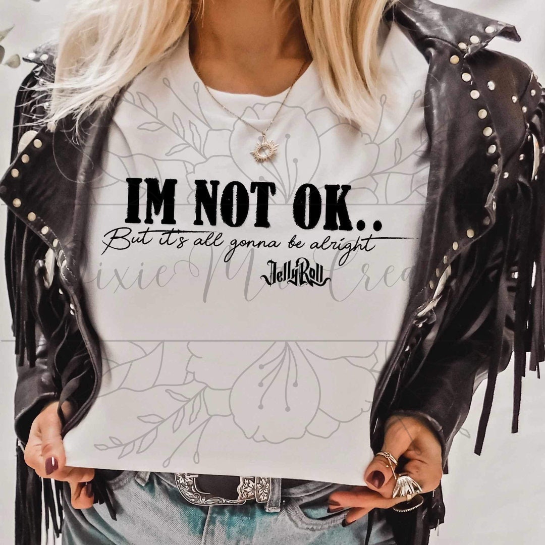 I'm Not OK, but It's All Gonna Be Alright, Jelly Roll Quote, Music Lyrics Quote, Concert Shirt ...
