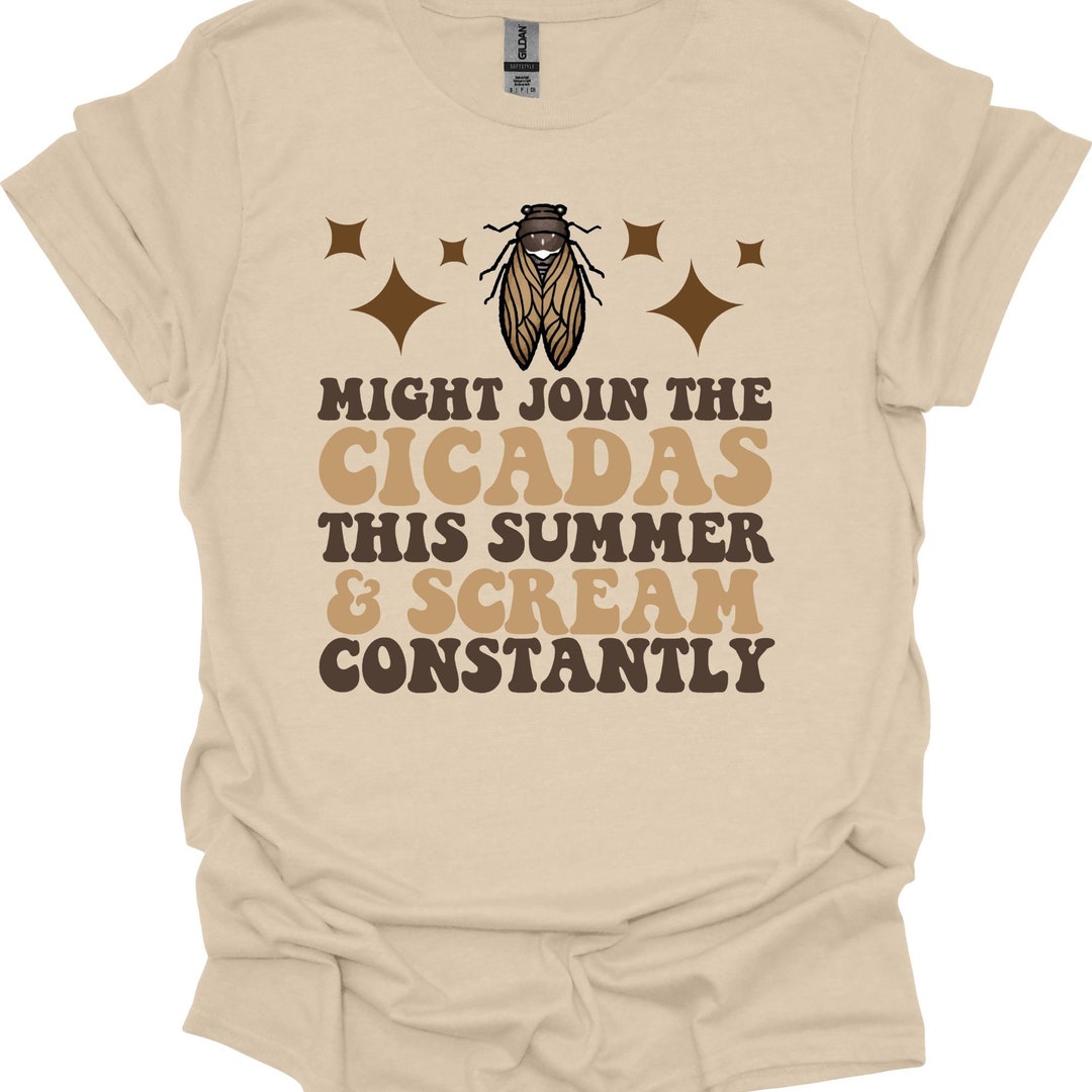 Might Join the Cicadas This Summer and Scream Constantly, Summer Shirt ...