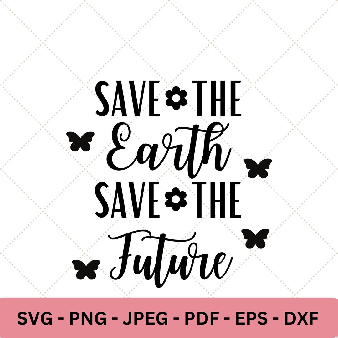 Save the Earth Save the Future SVG, Earth Day PNG, Love Earth, Eco ...