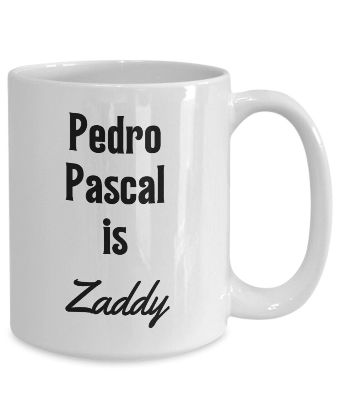 Pedro Pascal Mug, Zaddy Mug, Pedro Pascal is Zaddy, Fun Gift, Zaddy ...