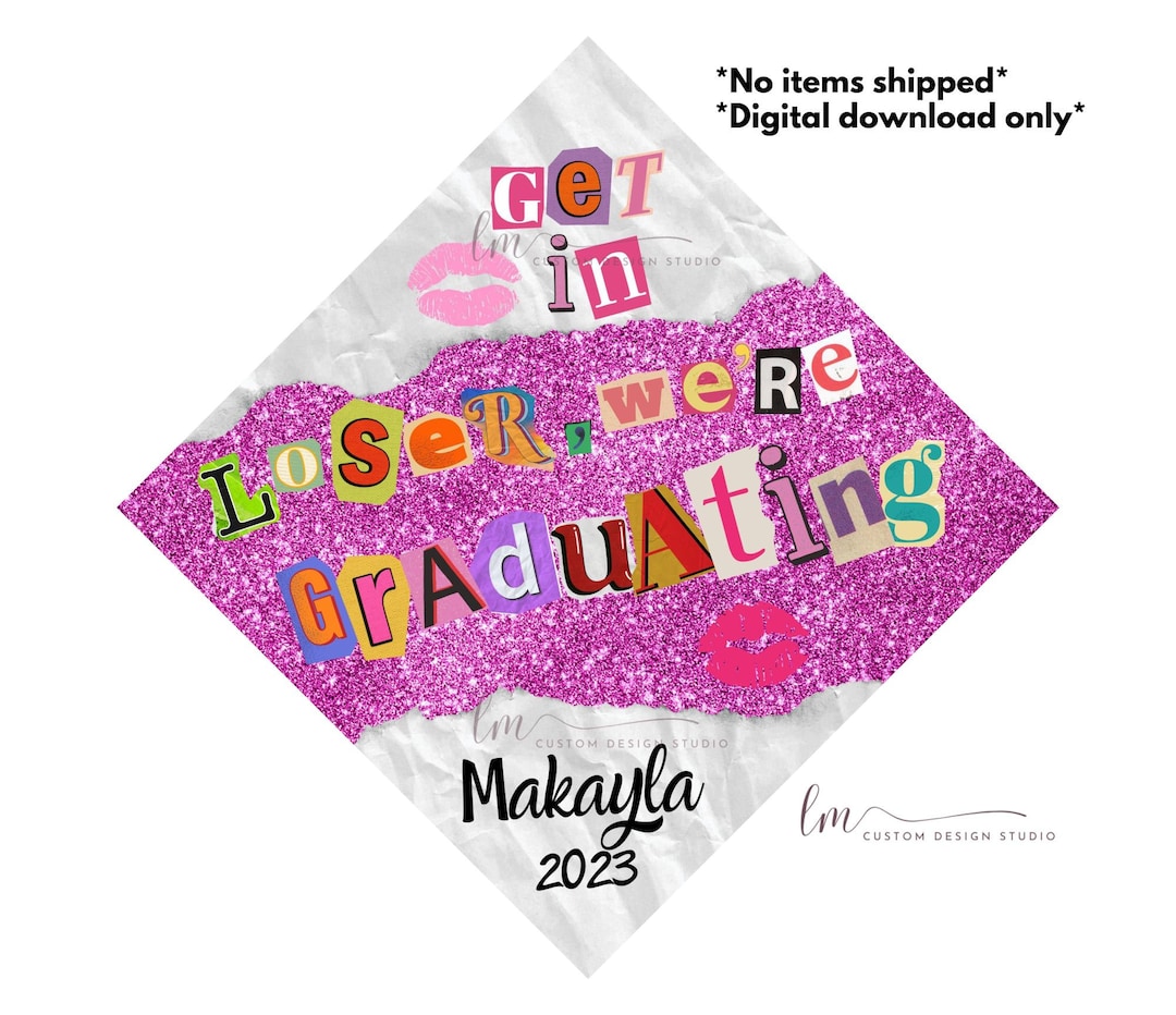 Mean Girls Grad Cap Topper| Digital Download | "get in Loser ...
