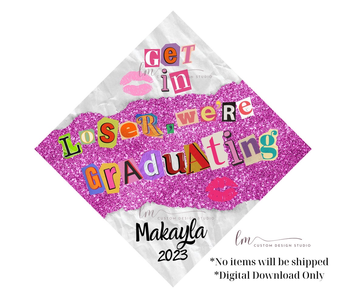 Mean Girls Grad Cap Topper| Digital Download | "get in Loser ...