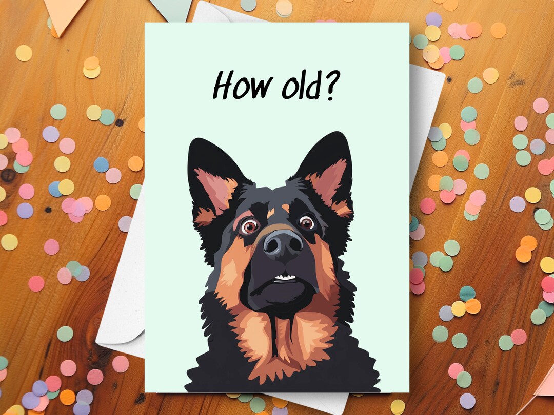 Funny German Shepherd Birthday Card, How Old Surprised Teasing Humorous ...
