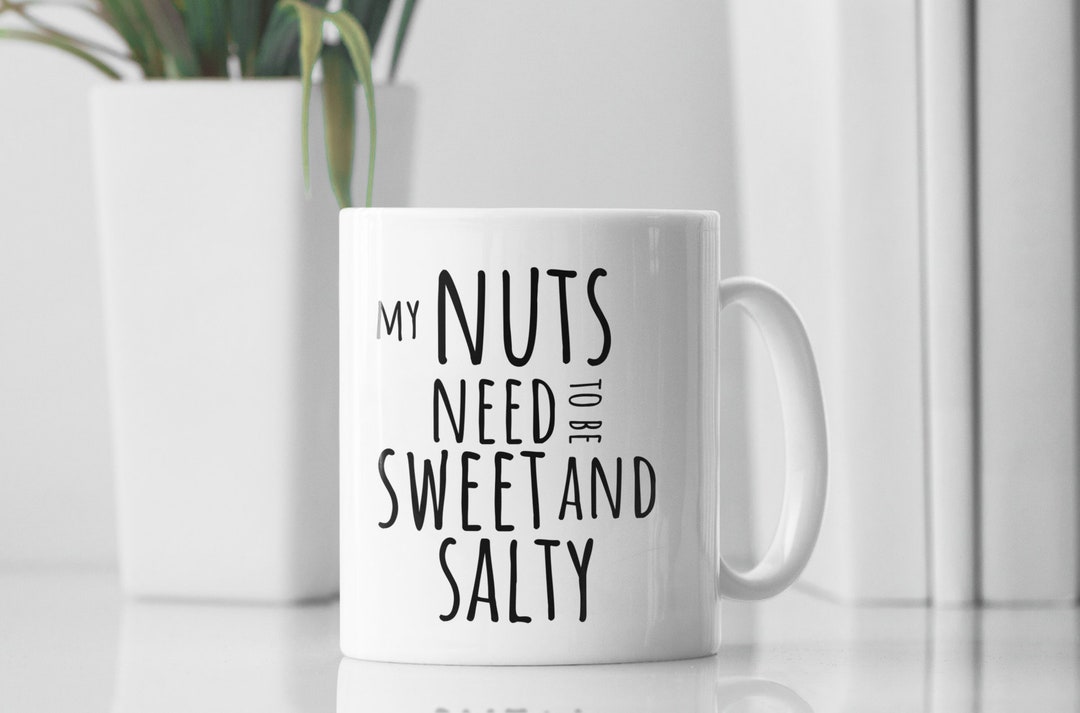 Funny Nuts Coffee Mug, Sweet and Salty Nuts Mug, Humorous ...
