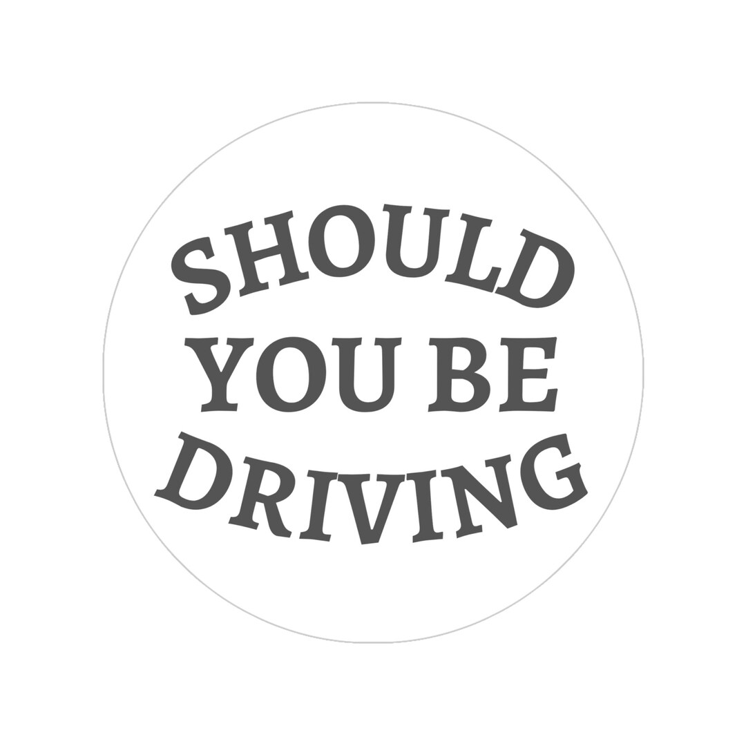 Should You Be Driving Bumper Sticker, Car Decal, Automotive Accessories ...