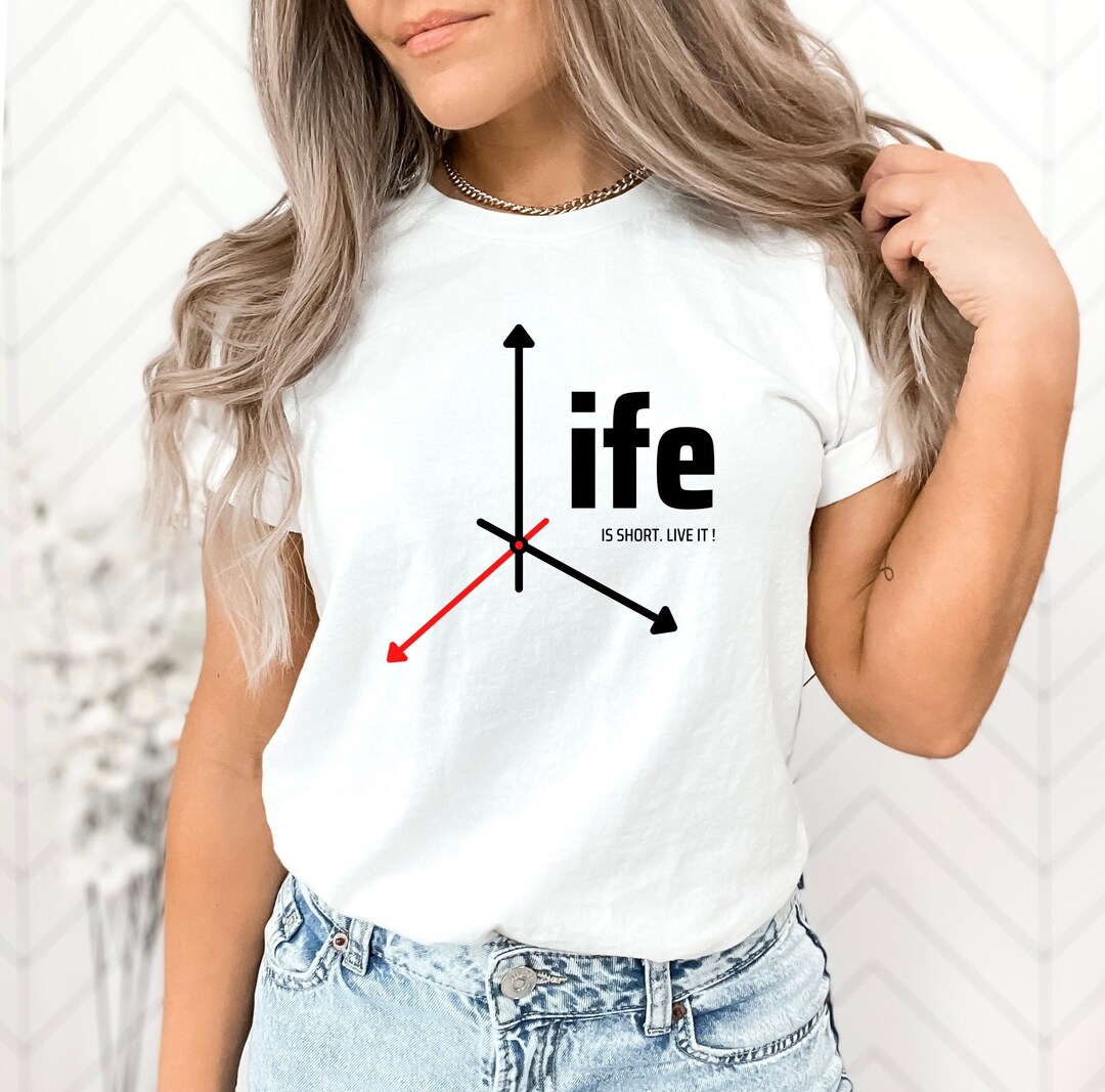 Life is Short Shirt, Inspirational Shirt, Motivational Shirt, Statement ...