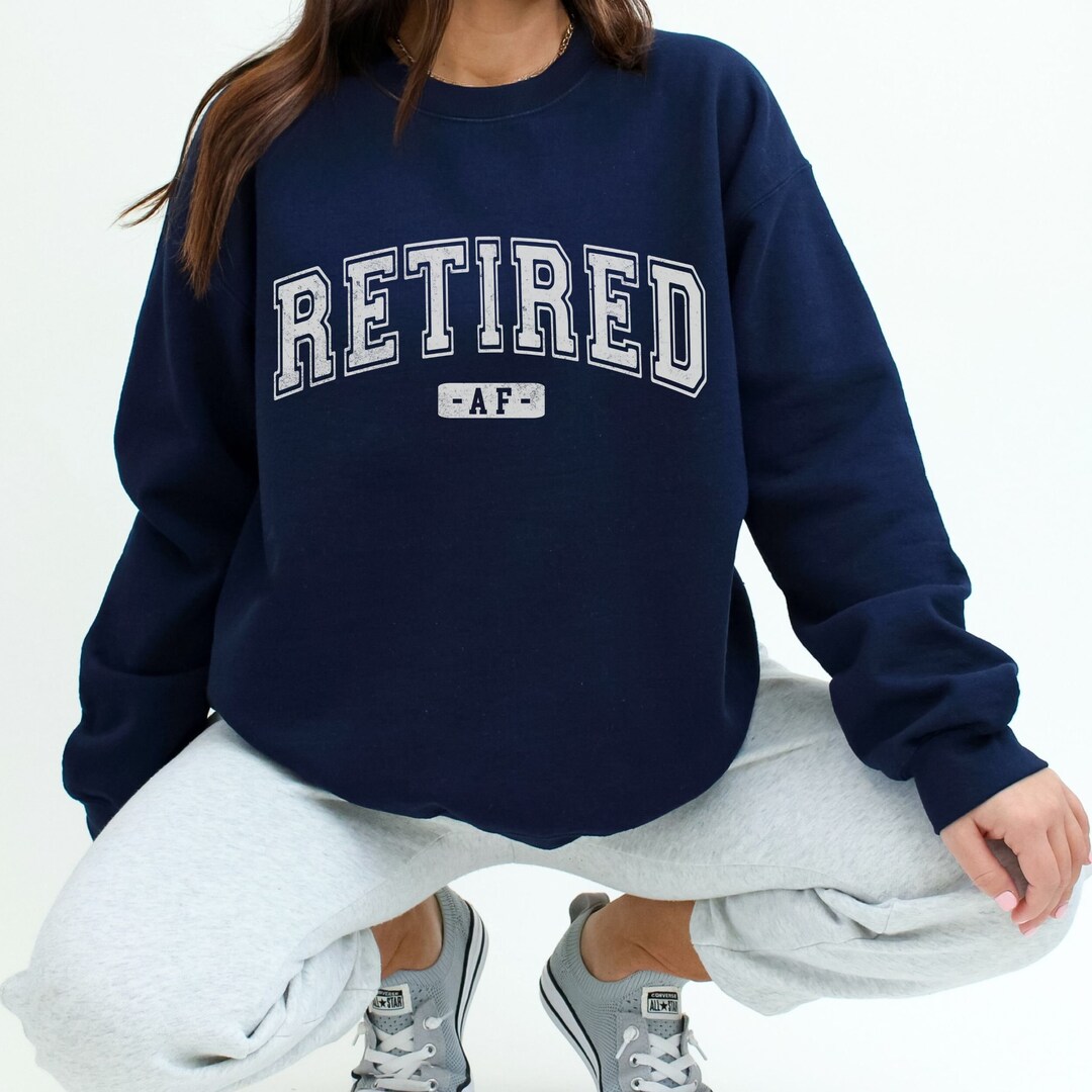 Retired AF Funny College Letters Sweatshirt Retirement Shirts Sarcastic ...