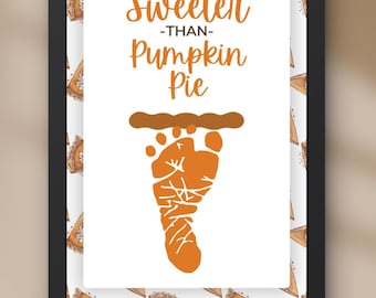 Sweeter Than Pumpkin Pie - Footprint - Thanksgiving - Handprint Art ...