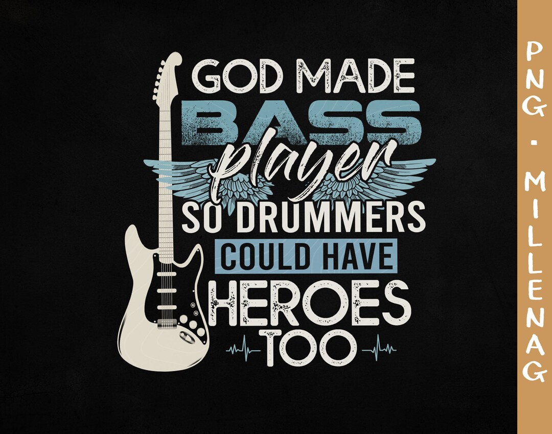 God Made Bass Player so Drummers Could Have Heroes Too PNG, Funny ...