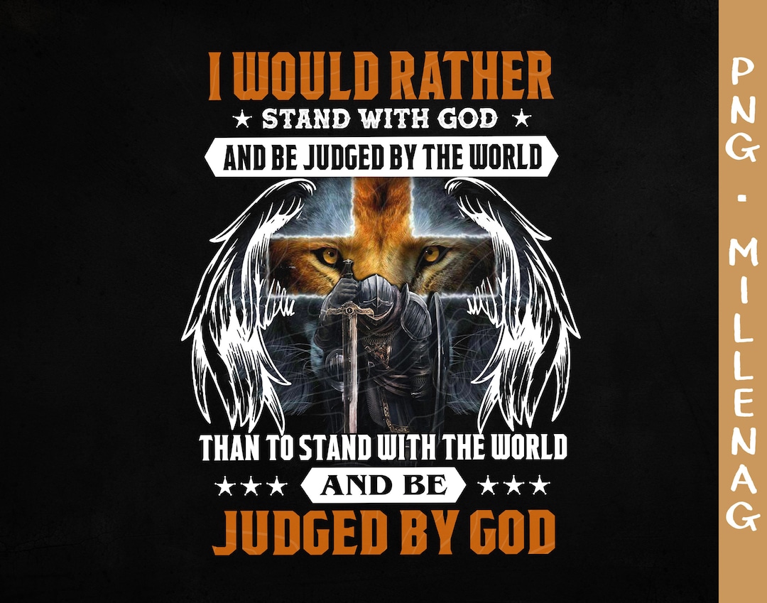 I Would Rather Stand With God and Be Judged by the World PNG, Christian ...