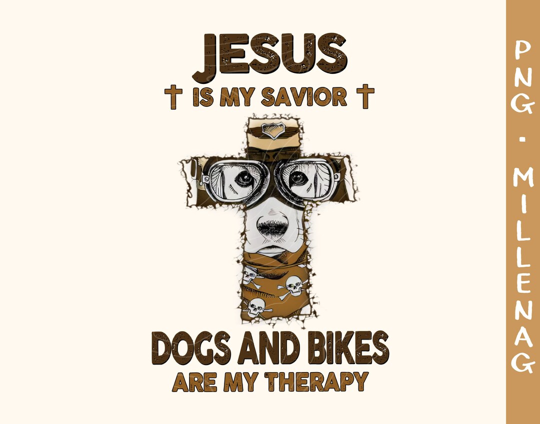Jesus is My Savior Dogs and Bikes Are My Therapy PNG Jesus - Etsy
