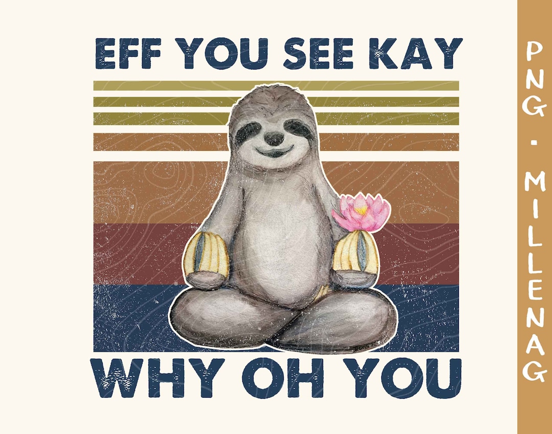 Sloth PNG, Eff You See Kay Why Oh You PNG, Sloth Lovers Png, Cute Sloth ...