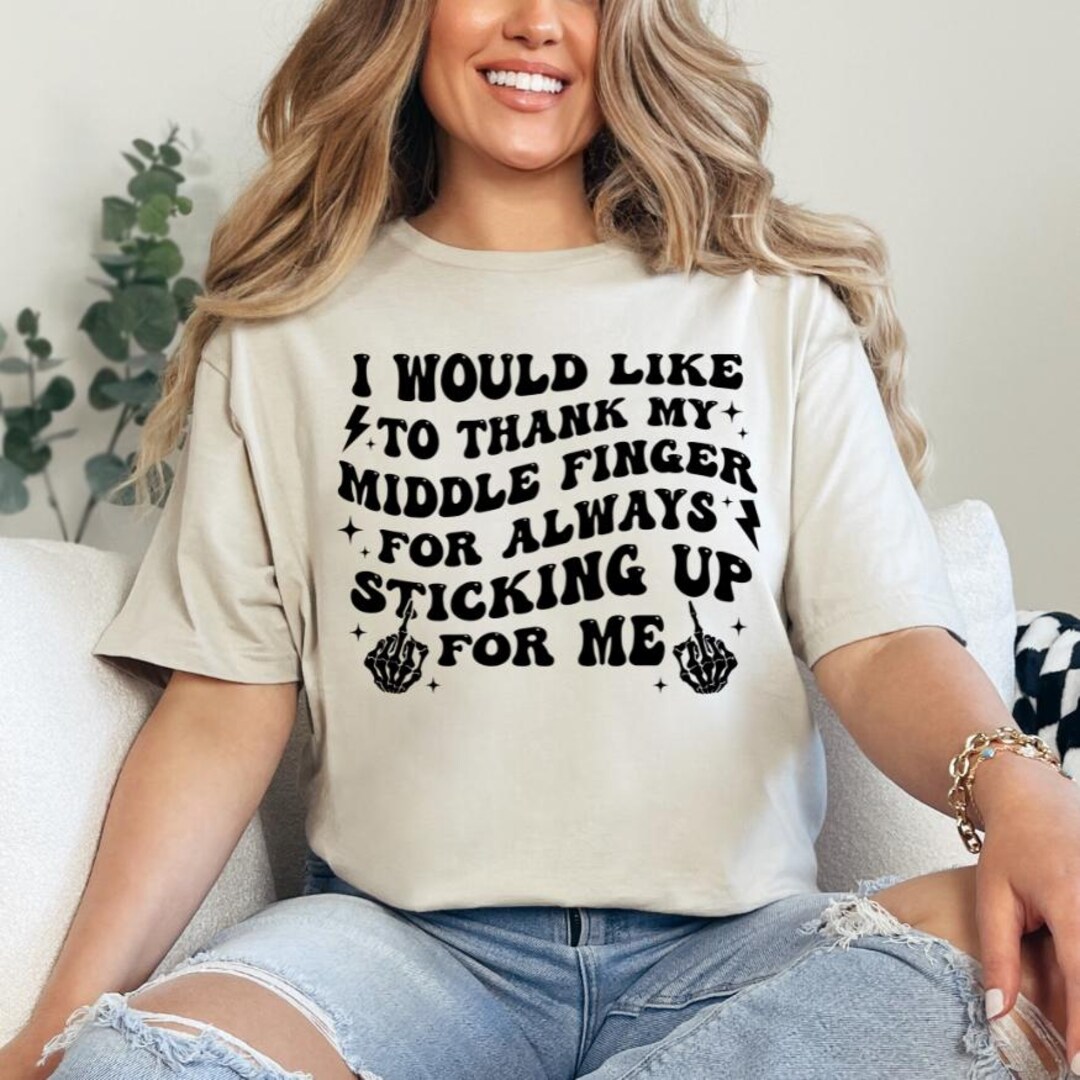 I Would Like to Thank My Middle Finger for Always Sticking up for Me - Etsy